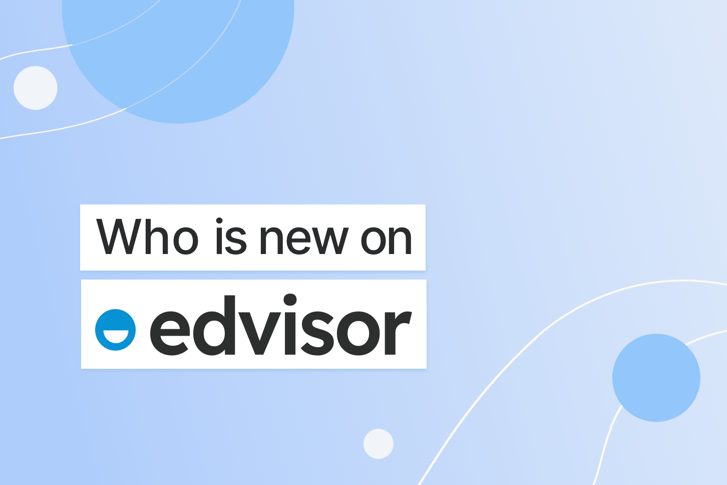Who's new on Edvisor? | June 2023